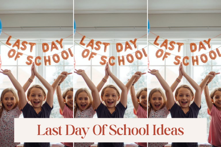 13 Last Day Of School Ideas For Parents, Teachers, and Classrooms